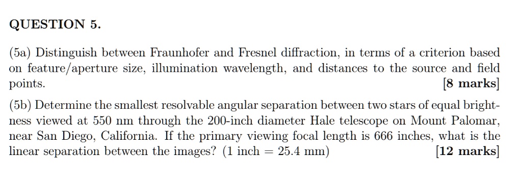 SOLVED: QUESTION 5. 5a) Distinguish between Fraunhofer and Fresnel diffraction, in terms of a ...