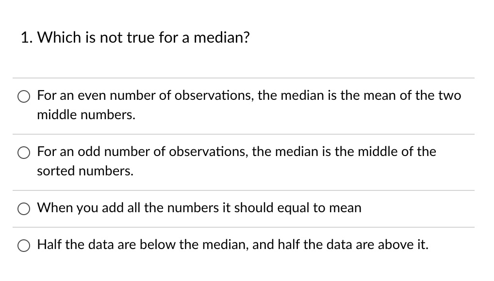 Solved 1 Which Is Not True For A Median For An Even Number Of Observations The Median Is The