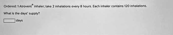 Texts Ordered 1 Atrovent Inhaler Take 2 Inhalations Every 8 Hours Each Inhaler Contains 120
