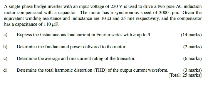 SOLVED: A single-phase bridge inverter with an input voltage of 230 V is used to drive [WO- pole ...