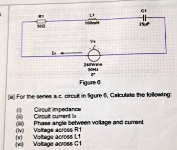 SOLVED: Figure 6 [a] For the series a.c. circuit in figure 6, Calculate ...
