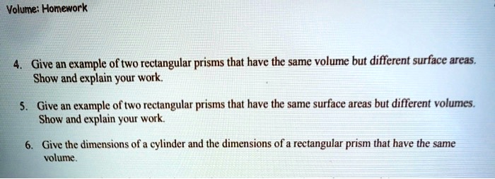 SOLVED: Volume; Homework Give an example of two rectangular prisms that have the same volume but ...