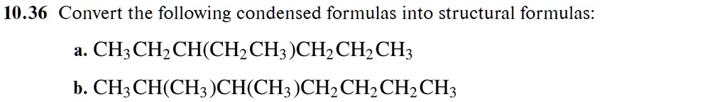 SOLVED: 10.36 Convert the following condensed formulas into structural formulas: a. CH3CH2CH ...