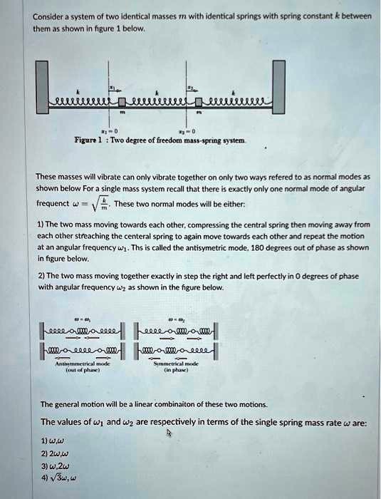 SOLVED: Consider a system of two identical masses m with identical ... SOLVED: Consider a system of two identical masses m with identical ...