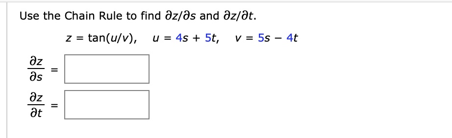 SOLVED: Use the Chain Rule to find z/ds and dz/dt. tan(ulv) , u = 45 + St, V = 5s - 4t 2z ds 82 dt