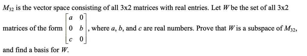 SOLVED:M3z is the vector space consisting of all 3x2 matrices with real ...