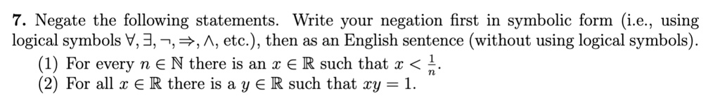 SOLVED: 7 Negate the following statements. Write your negation first in symbolic form (i.e ...
