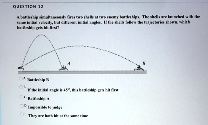 SOLVED: QUESTiON 12 battleship simultaneously fires two shells at two ...