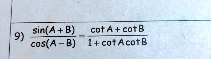 SOLVED:sin(A+ B) cot A+ cotB 9) COs(A_ B) 1+cotAcotB