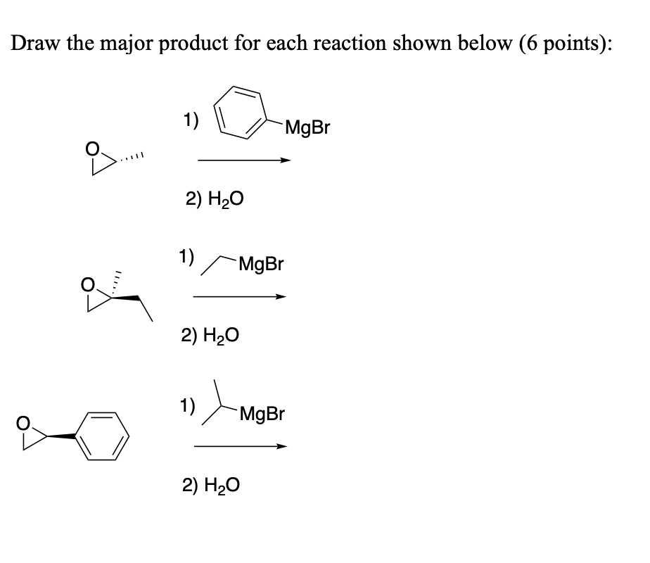 Draw the major product for each reaction shown below (6 points): 1 ...