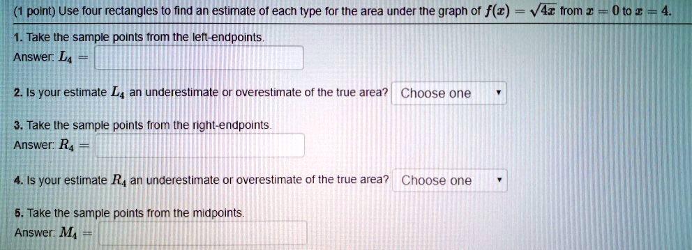 SOLVED: point) Use four rectangles to find an estimate of each type for ...