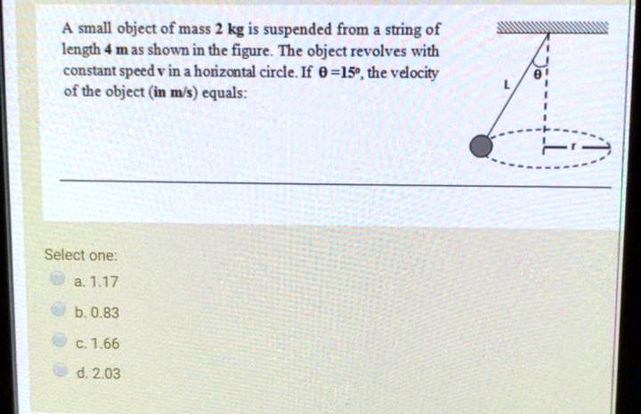 SOLVED: A small object of mass 2 kg is suspended from a string of ...