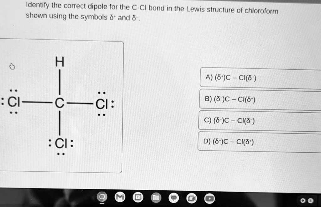 Identify the correct dipole for the C-Cl bond in the Lewis structure of chloroform shown using ...