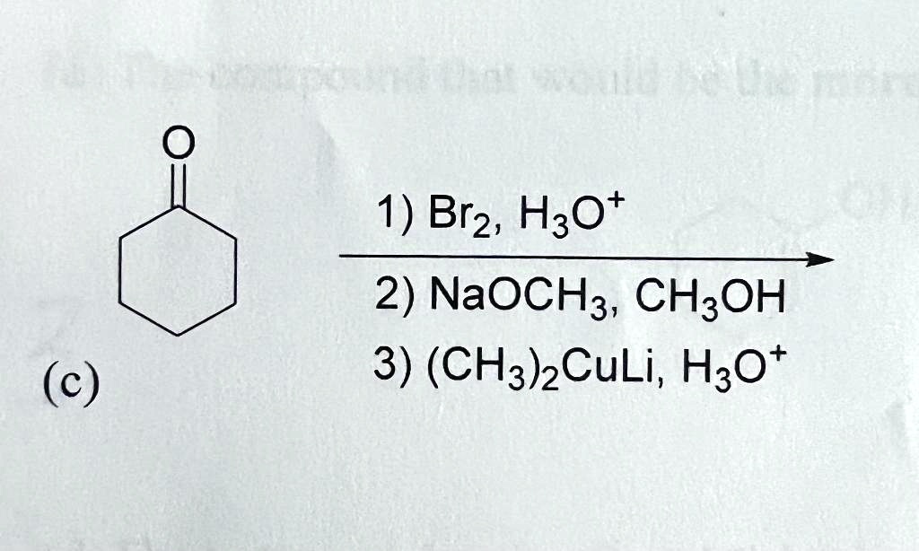 (c) 1) Br2, H3O^+ 2) NaOCH3, CH3OH 3) (CH3)2CuLi, H3O^+