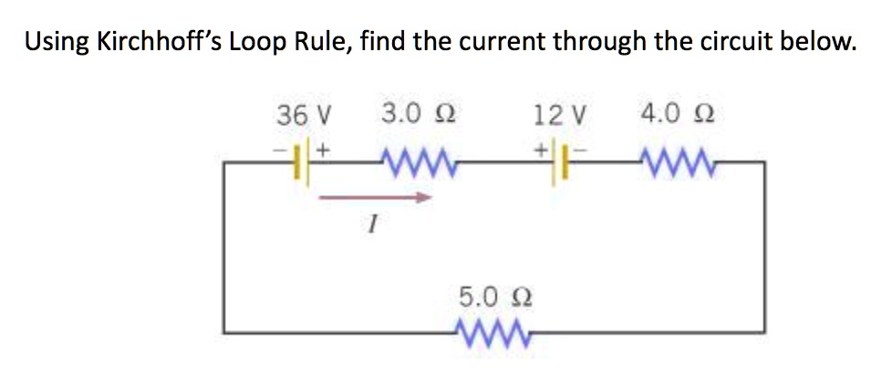 SOLVED: Using Kirchhoff's Loop Rule, find the current through the circuit below. 36 V 3.0 @ 12 V ...