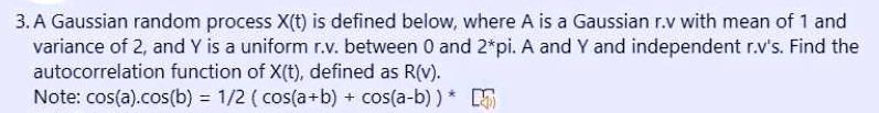 3a gaussian random process xt is defined below where a is a gaussian ev ...