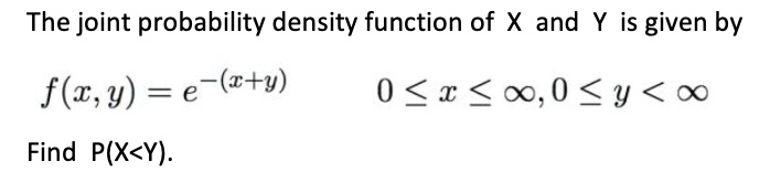 SOLVED: The joint probability density function of X and Y is given by f(w,y) = e-(c+y) 0