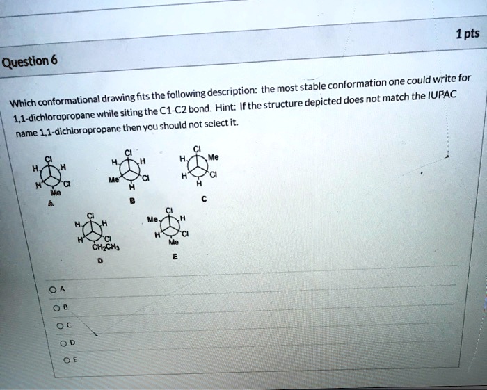 SOLVED: 1pts Question 6 conformation one could = write for drawing fits the following ...