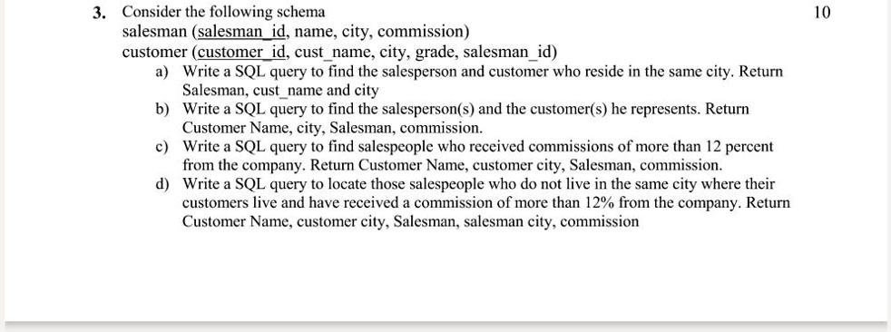 3. Consider the following schema salesman (salesmanid, name, city ...