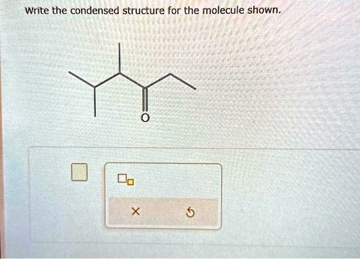 write the condensed structure for the molecule shown write the ... write the condensed structure for the molecule shown write the ...