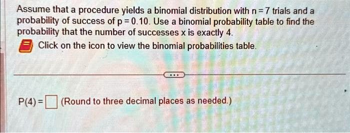 SOLVED: Assume that a procedure yields a binomial distribution with n=7 trials and a probability ...