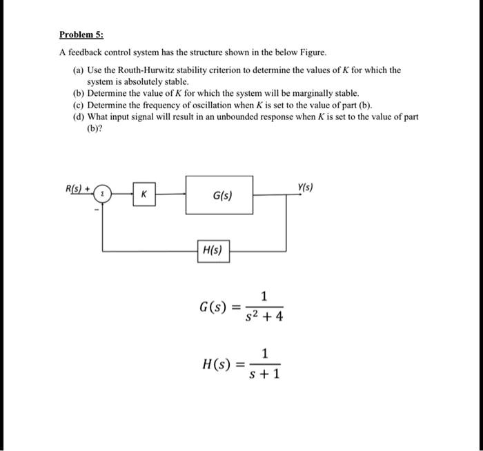 Problem: A feedback control system has the structure shown in the figure below. Use the Routh ...