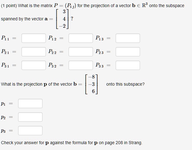 SOLVED: point) What is the matrix P == (Pij) for the projection of vector b € R3 onto the ...