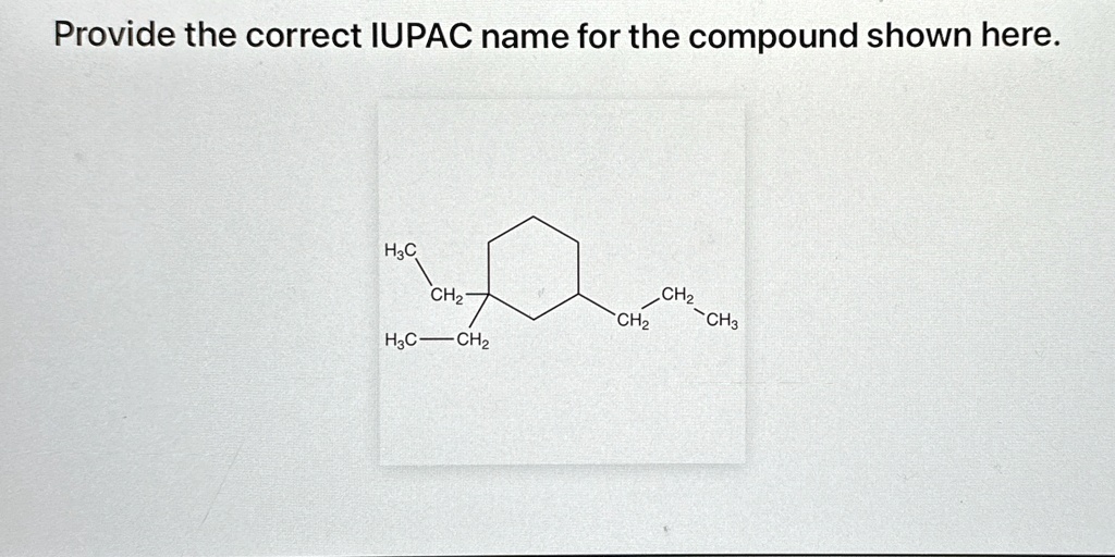 provide the correct iupac name for the compound shown here h3c ch2 ch2 h3c ch2 ch2 ch3 89902