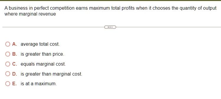 A business in perfect competition earns maximum total profits when it ...