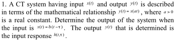 SOLVED: 1. A CT system having input x() and output y() is described in terms of the mathematical ...