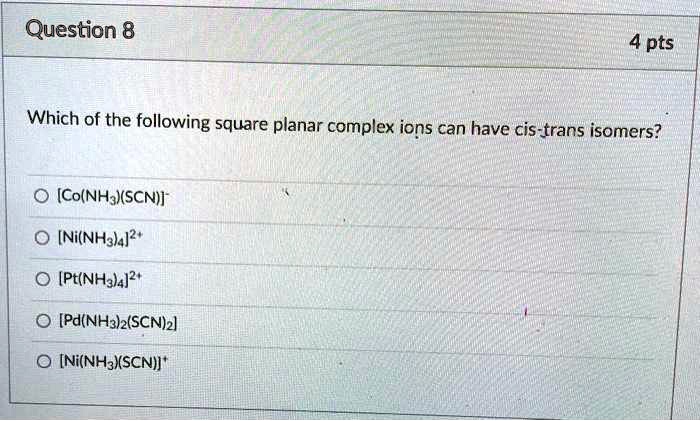 SOLVED:Question 8 4 pts Which of the following square planar complex ions can have cis-trans ...