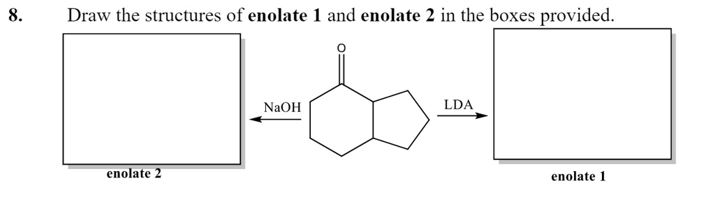 SOLVED: Draw the structures of enolate 1 and enolate 2 in the boxes ...