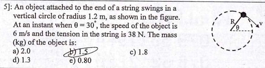 SOLVED: 5]: An object attached to the end of a string swings in a vertical circle of radius 1.2 ...