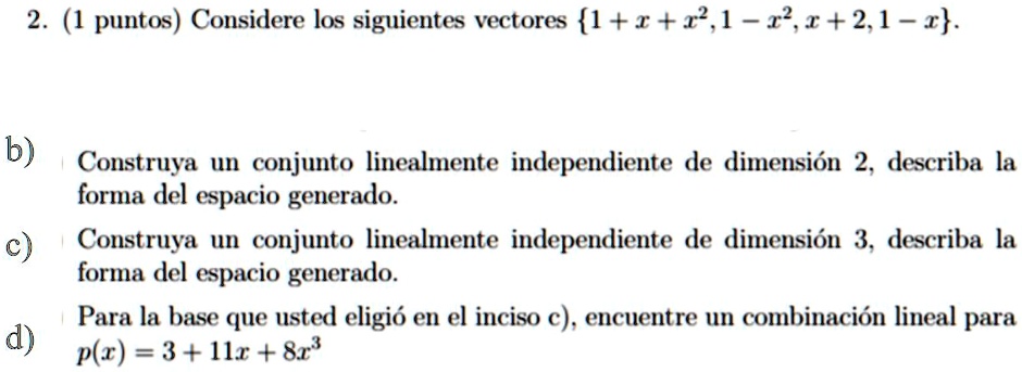 SOLVED: 2 (1 puntos) Considere los siguientes vectores 1+1+1,1-12,1+2,1 ...