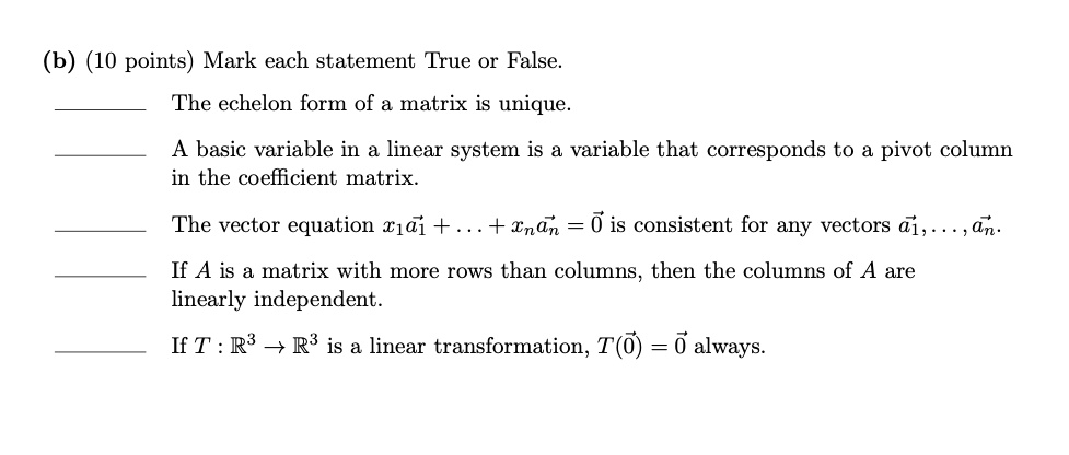 SOLVED: (10 points) Mark each statement True or False: The echelon form of matrix is unique. A ...