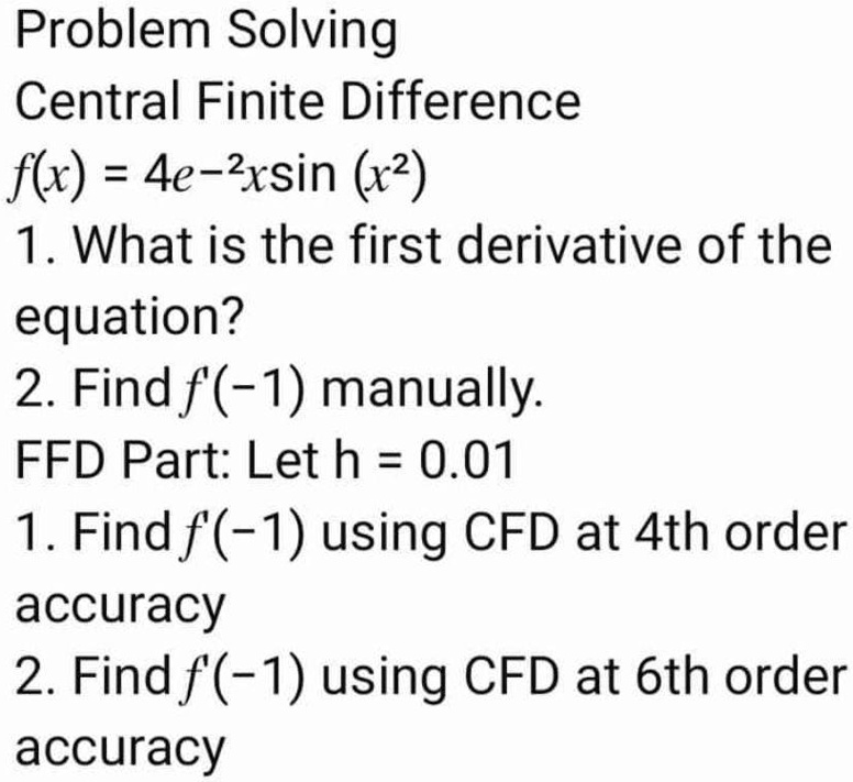 Problem Solving Central Finite Difference f(x) = 4e^-2xsin (x^2) 1 ...