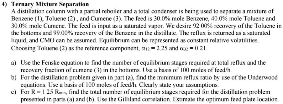SOLVED: Ternary Mixture Separation A distillation column with a partial ...