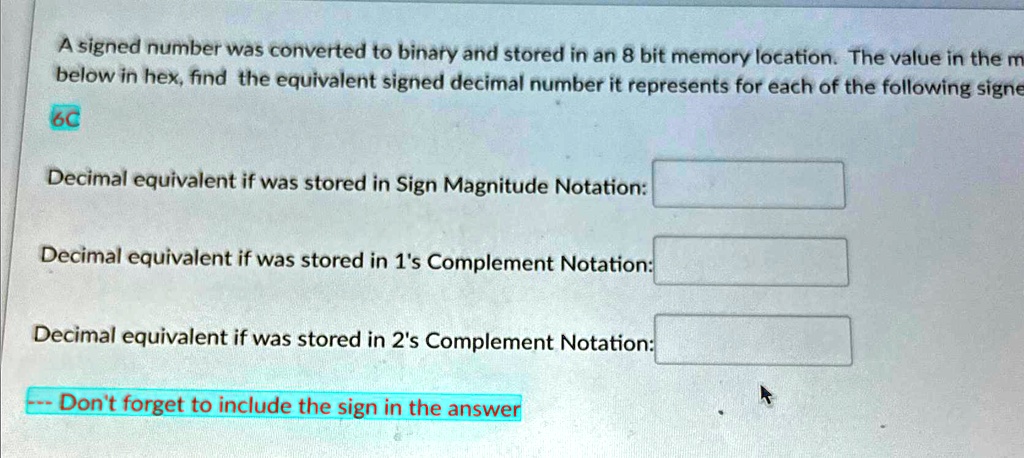 A signed number was converted to binary and stored in an 8 bit memory ...