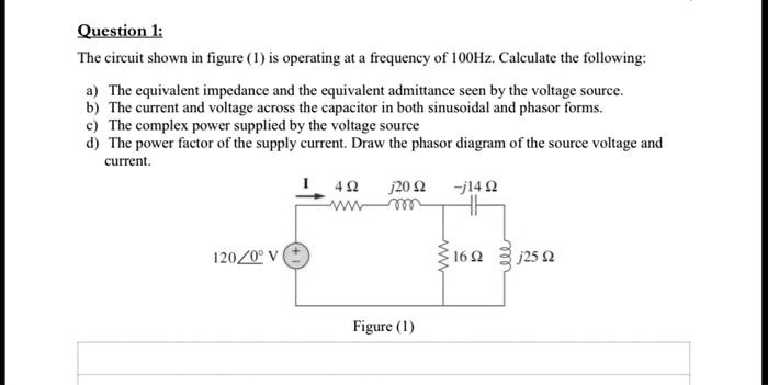 Question 1: The circuit shown in figure (1) is operating at a frequency ...