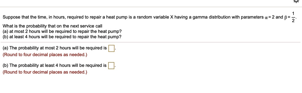 SOLVED: Suppose that the time, in hours required to repair a heat pump is a random variable X ...