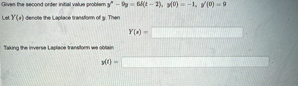 given the second order initial value problem y 9y 6deltat 2 y0 1 y0 9 ...