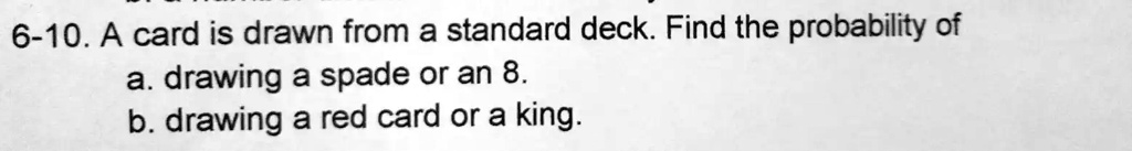 SOLVED: 6-10. A card is drawn from a standard deck Find the probability ...
