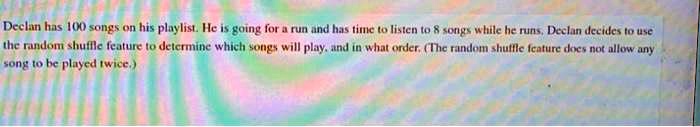 Declan has 100 songs on his playlist. He is going for a run and has ...