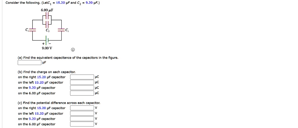 SOLVED: Consider the following: (Let C1 = 15.20 F and C2 = 9.20 F.) 6. ...