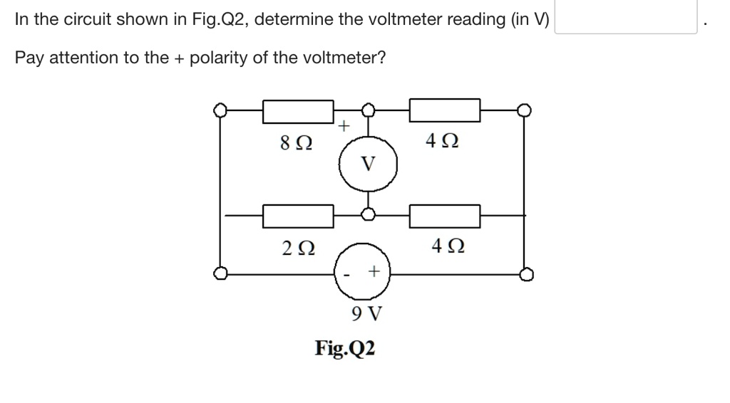 SOLVED: In the circuit shown in Fig.Q2, determine the voltmeter reading (in V) Pay attention to ...