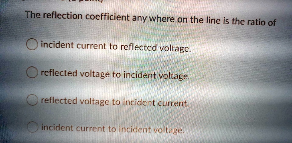 SOLVED: The reflection coefficient any where on the line is the ratio ...