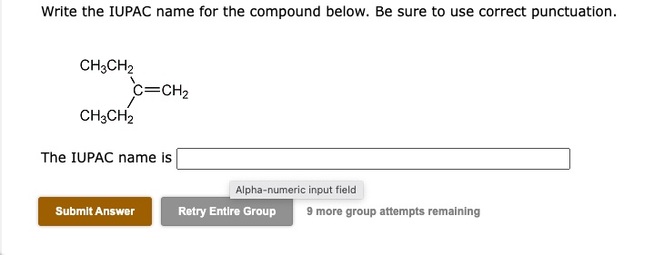 SOLVED: Write the IUPAC name for the compound below. Be sure to use correct punctuation. CH3CH2 ...