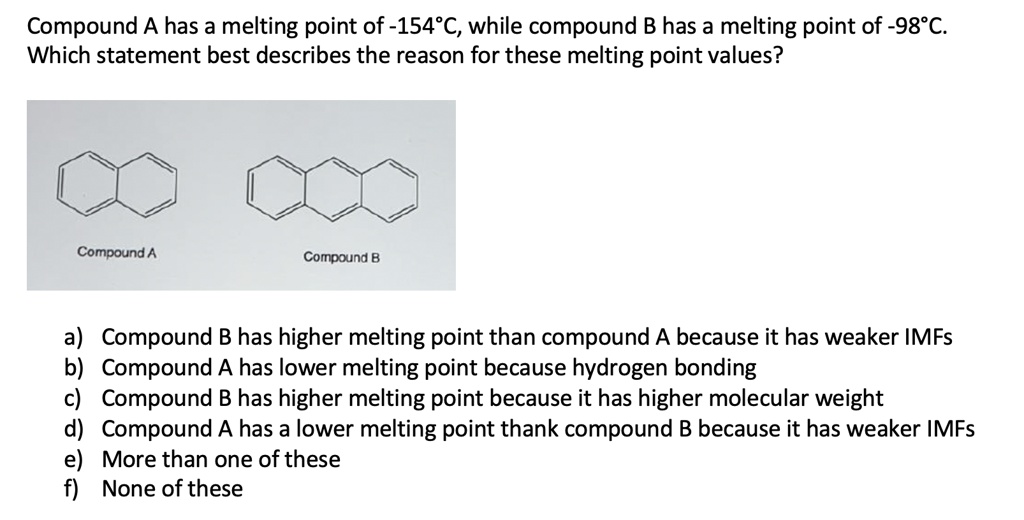 SOLVED: Compound A has a melting point of-154*C, while compound B has a ...
