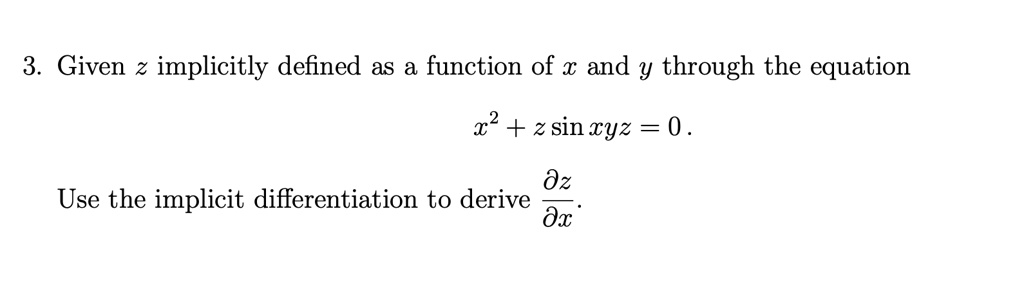 3. Given z implicitly defined as a function of x and y through the equation x^2 + z sin xyz = 0 ...