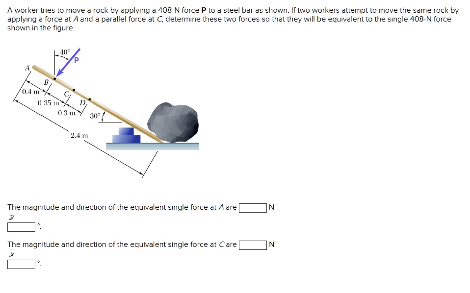 a worker tries to move rock by applying 408 n force p to steel bar as shown if two workers ...